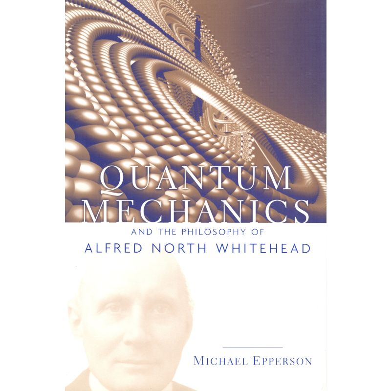 Quantum Mechanics and the Philosophy of Alfred North Whitehead ...