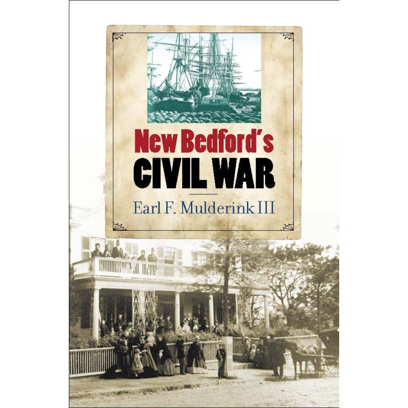 New Bedford's Civil War - Earl F. Mulderink