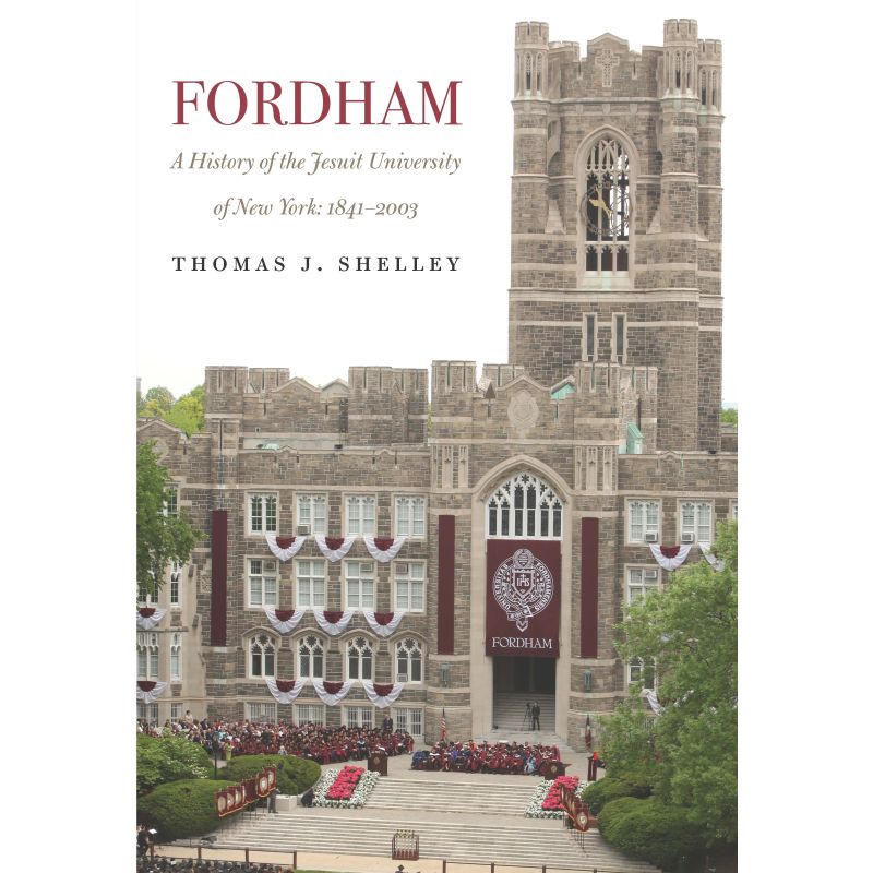 Fordham, A History of the Jesuit University of New York - Thomas J. Shelley