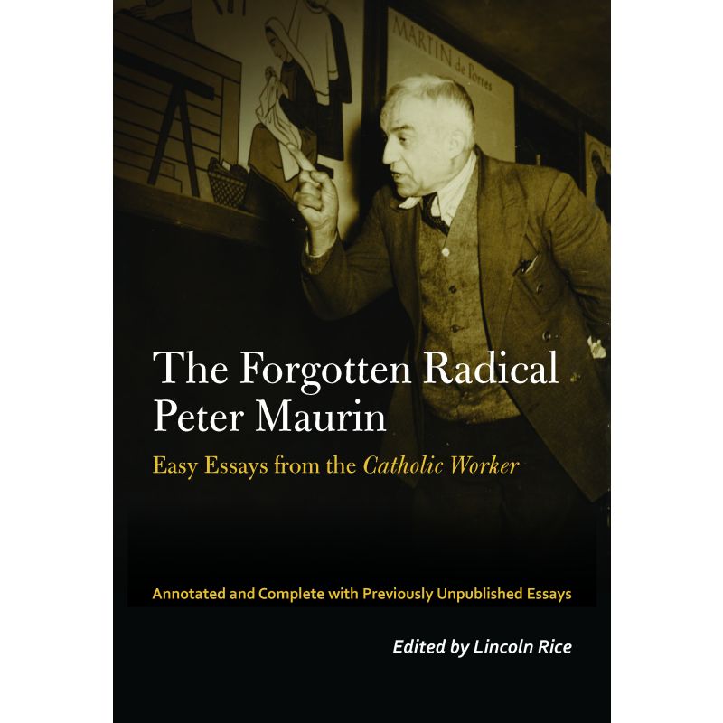The Forgotten Radical Peter Maurin - Peter Maurin