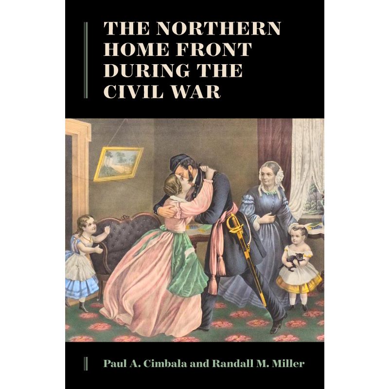 The Northern Home Front during the Civil War - Paul A. Cimbala|Randall ...